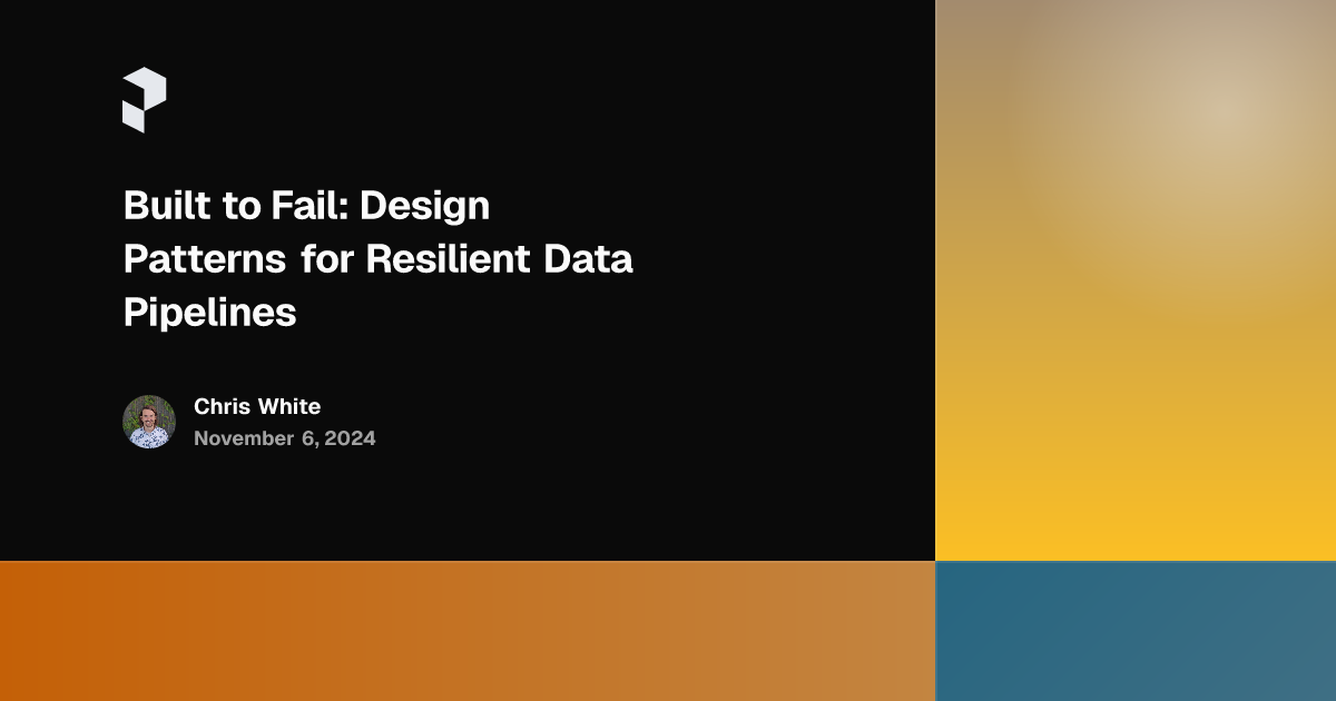 Built to Fail: Design Patterns for Resilient Data Pipelines